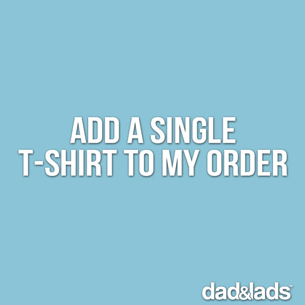 Add a single t-shirt to your order – Dad and Lads